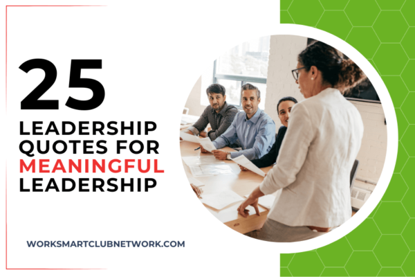 25 Leadership Quotes for Meaningful Leadership - Work Smart Club Network